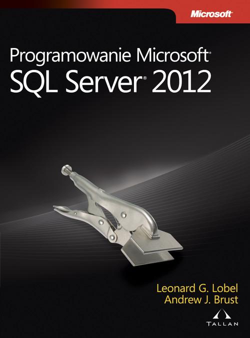 Programowanie Microsoft SQL Server 2012 Andrew Brust, Leonard Lobel ...